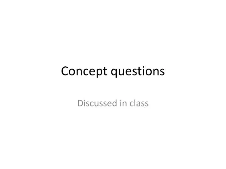 PPT - Concept questions PowerPoint Presentation, free download - ID:2462361