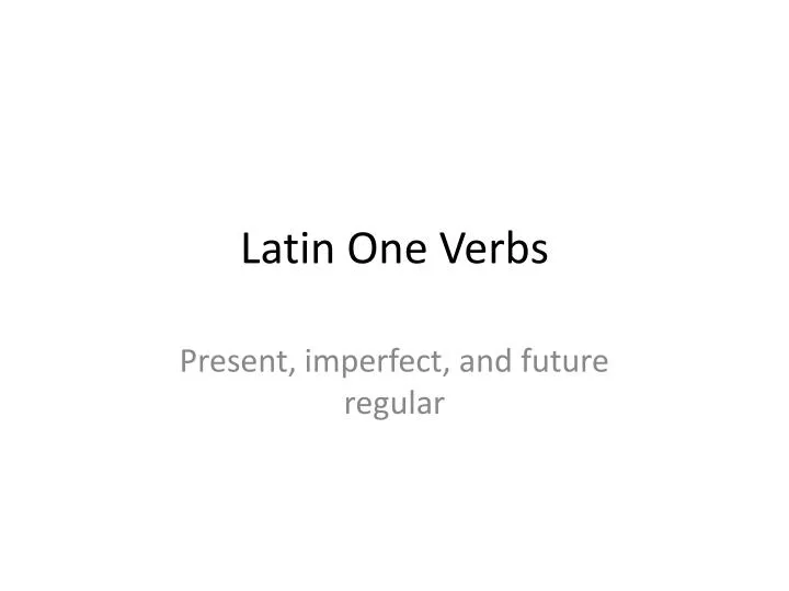 PPT - Latin One Verbs PowerPoint Presentation, free download - ID:2463541