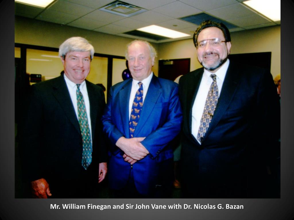 PPT - Dr. Nicolas G. Bazan, Joseph Grace, Sir John Vane, Dr. Robert ...