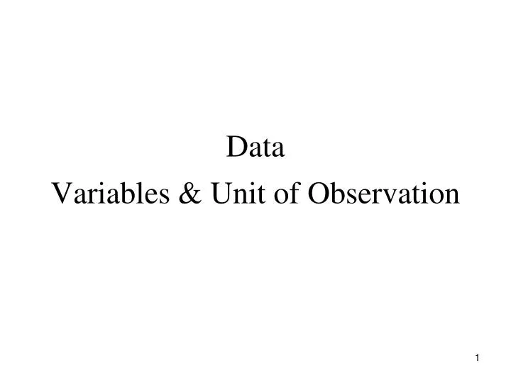 PPT - Data Variables & Unit of Observation PowerPoint Presentation - ID ...