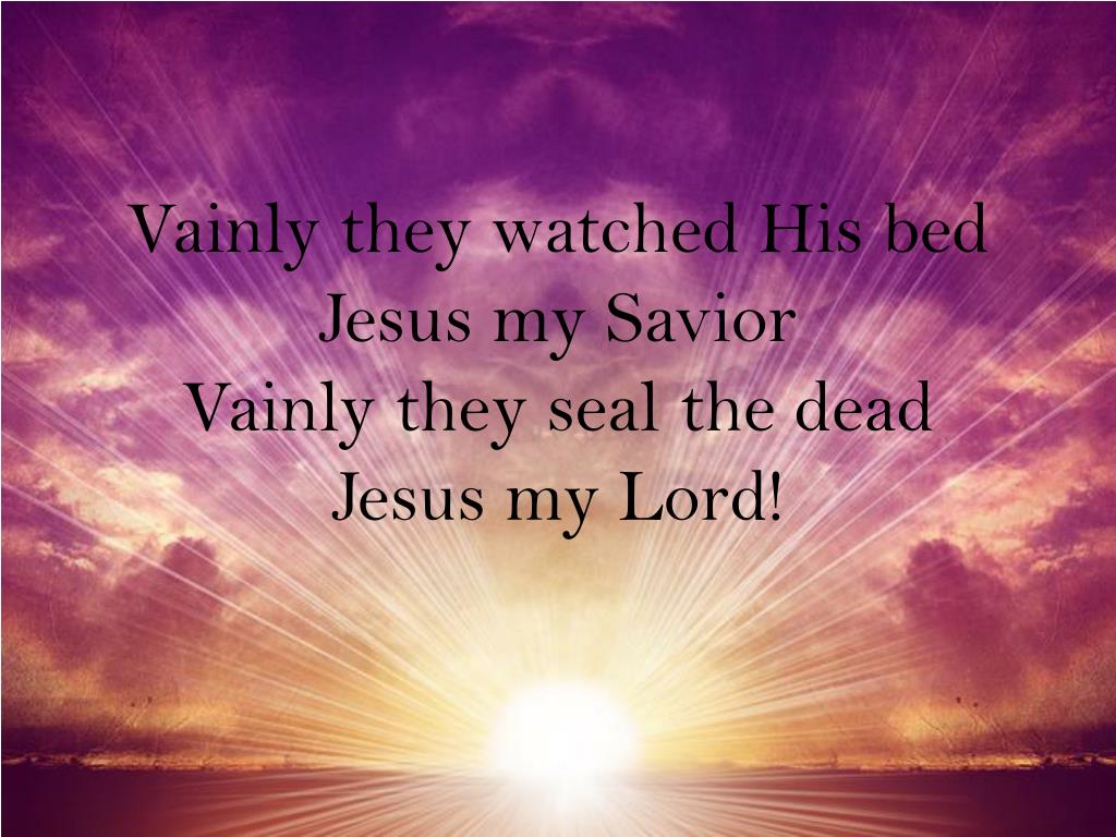 PPT - Low in the grave He lay Jesus our Saviour Waiting the coming day ...