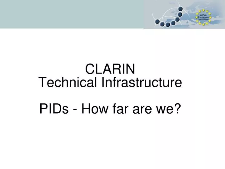 PPT - CLARIN Technical Infrastructure PIDs - How far are we? PowerPoint ...