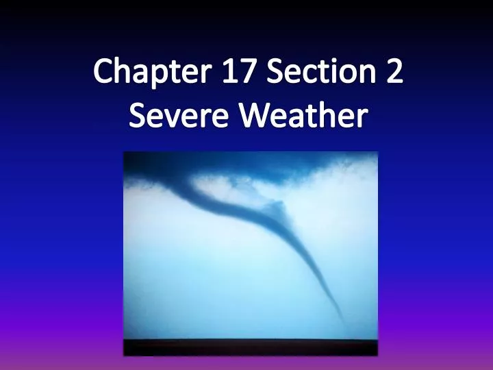 PPT - Chapter 17 Section 2 Severe Weather PowerPoint Presentation, free ...