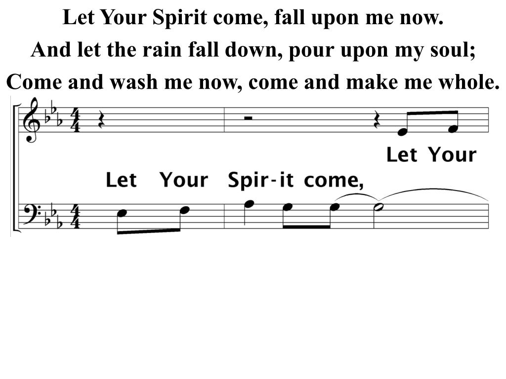 PPT - Let Your Spirit come, fall upon me now. And let the rain fall ...