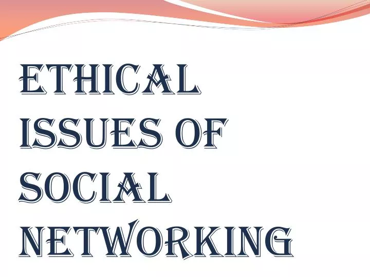 PPT - ETHICAL ISSUES OF SOCIAL NETWORKING PowerPoint Presentation - ID ... PPT - ETHICAL ISSUES OF SOCIAL NETWORKING PowerPoint Presentation - ID ...
