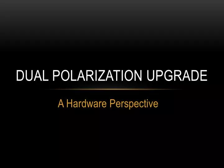 PPT - Dual Polarization Upgrade PowerPoint Presentation, free download ...