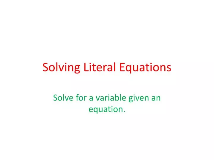 PPT - Solving Literal Equations PowerPoint Presentation, free download ...