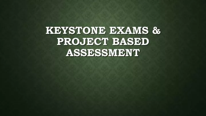 PPT - Keystone Exams & Project Based Assessment PowerPoint Presentation ...