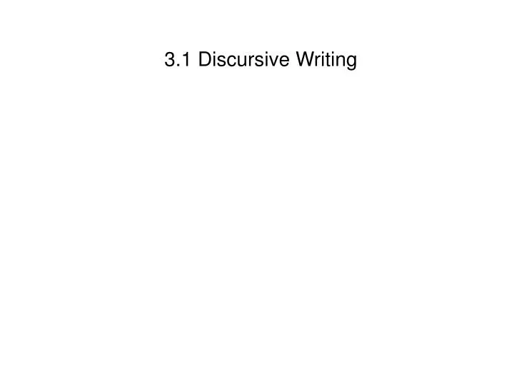 PPT - 3.1 Discursive Writing PowerPoint Presentation, free download ...