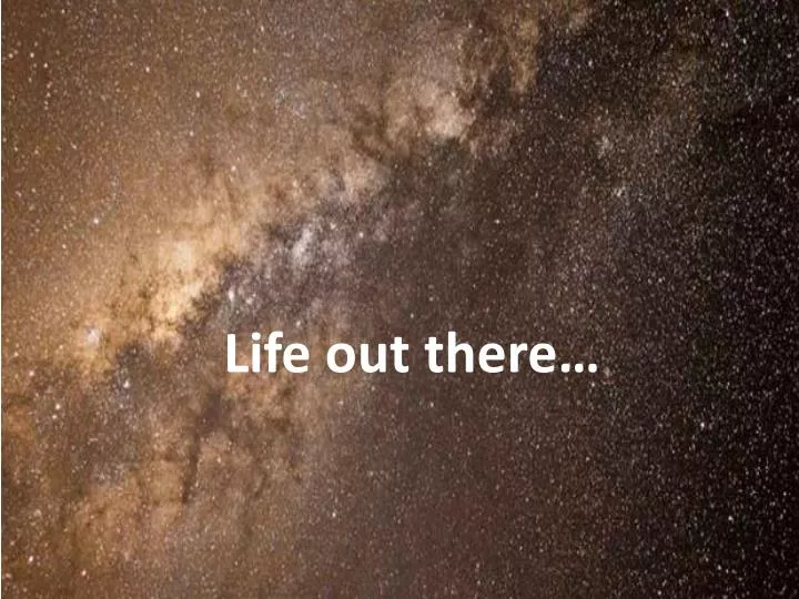 PPT - Life out there… PowerPoint Presentation, free download - ID:2468891