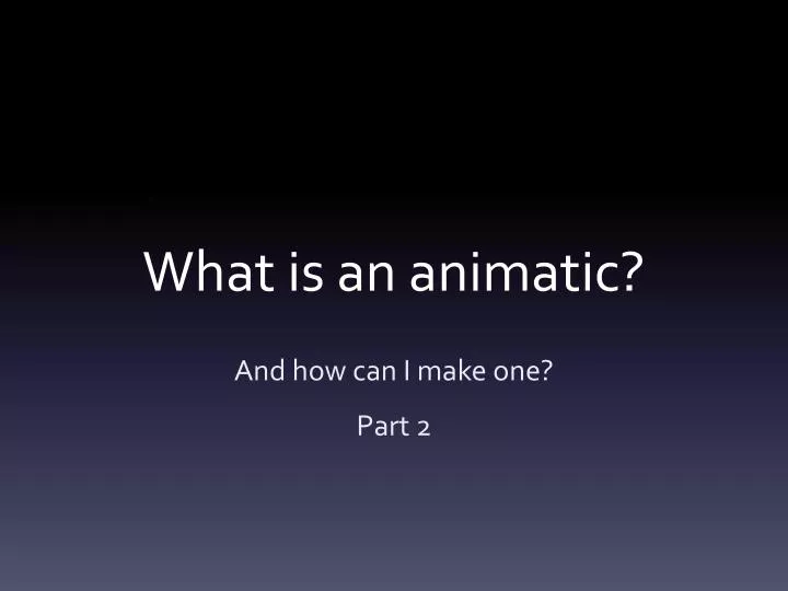 PPT - What is an animatic? PowerPoint Presentation, free download - ID ...