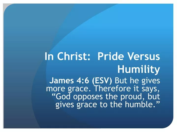 PPT - In Christ: Pride Versus Humility PowerPoint Presentation, free ...