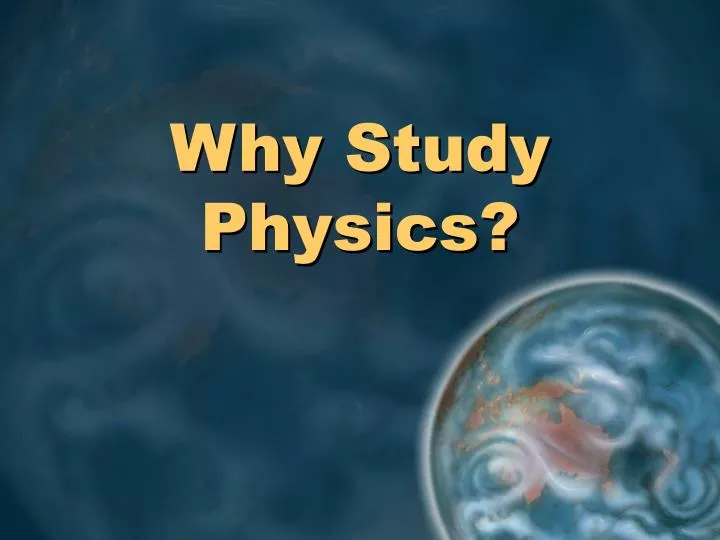 PPT - Why Study Physics? PowerPoint Presentation, free download - ID ...