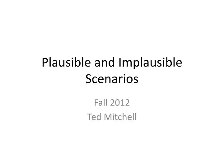 PPT - Plausible and Implausible Scenarios PowerPoint Presentation, free ...