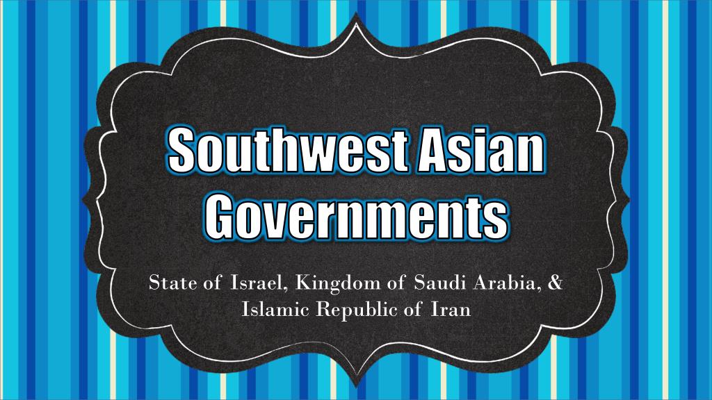 PPT - Southwest Asian Governments PowerPoint Presentation, free ...