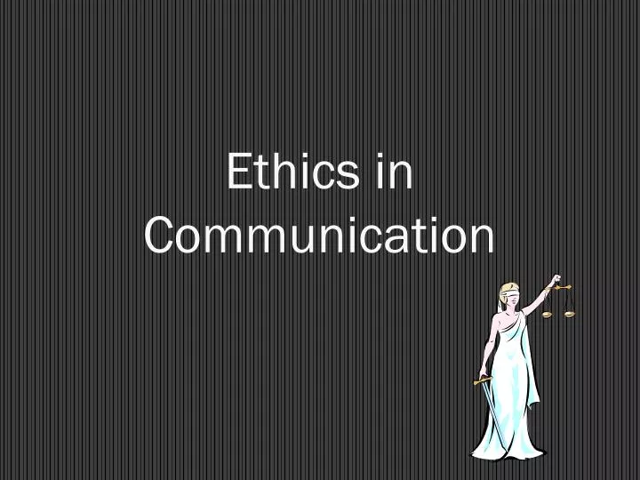 PPT - Ethics in Communication PowerPoint Presentation, free download ...