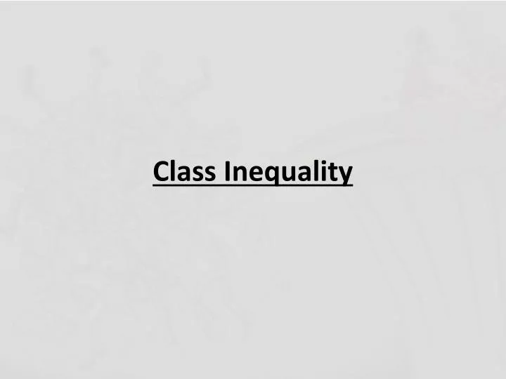 PPT - Class Inequality PowerPoint Presentation, free download - ID:2471247