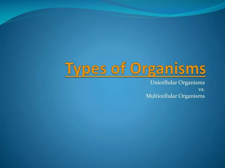 PPT - Types of Organisms PowerPoint Presentation, free download - ID ...