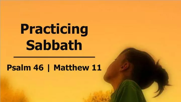 PPT - Practicing Sabbath Psalm 46 | Matthew 11 PowerPoint Presentation ...