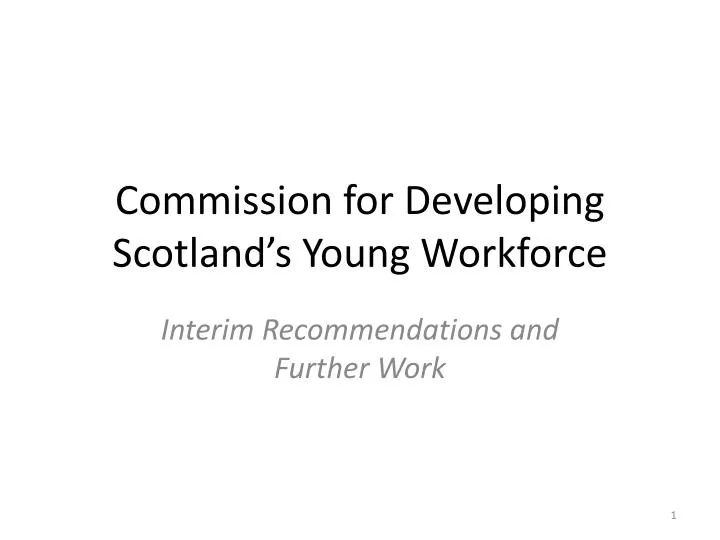 PPT - Commission for Developing Scotland’s Young Workforce PowerPoint ...