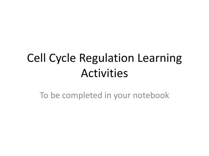 PPT - Cell Cycle Regulation Learning Activities PowerPoint Presentation ...
