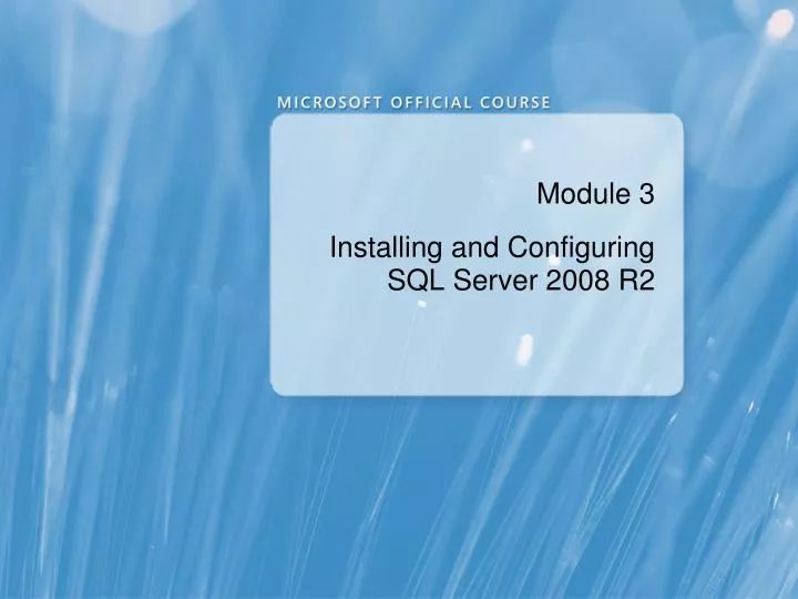 PPT - Module 3 Installing and Configuring SQL Server 2008 R2 PowerPoint Presentation - ID:2475289