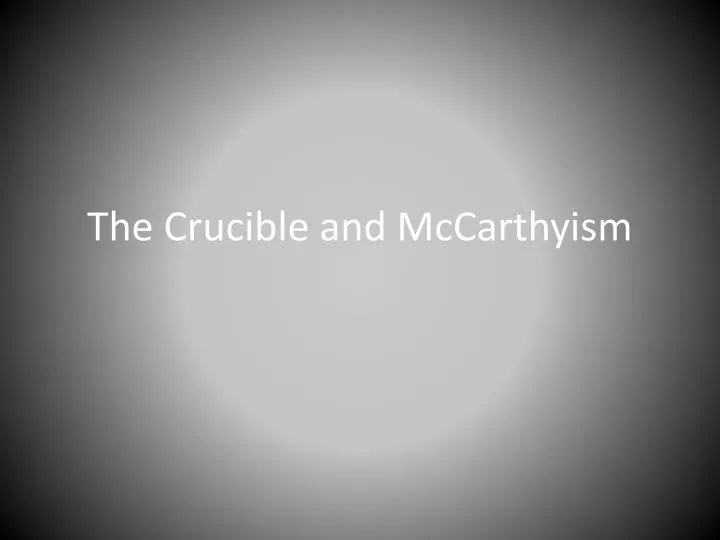PPT - The Crucible and McCarthyism PowerPoint Presentation, free ...