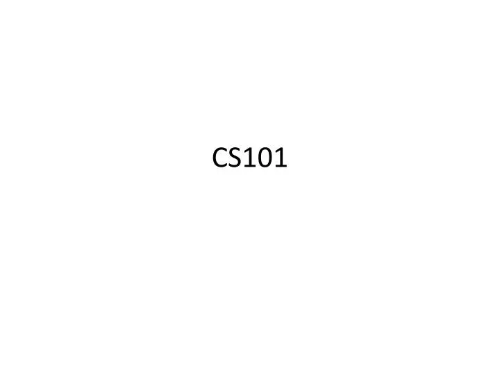 Ppt Cs101 Powerpoint Presentation Free Download Id 2475666