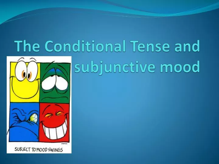 PPT - The Conditional Tense and subjunctive mood PowerPoint ...