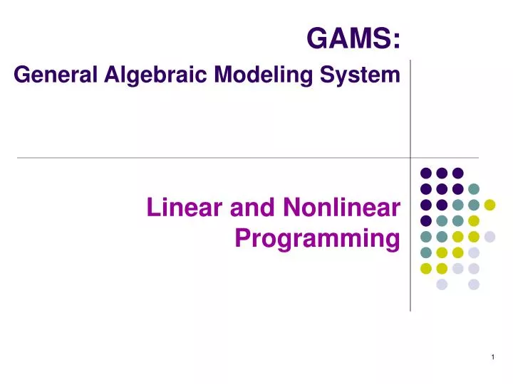 PPT - GAMS: General Algebraic Modeling System Linear and Nonlinear ...