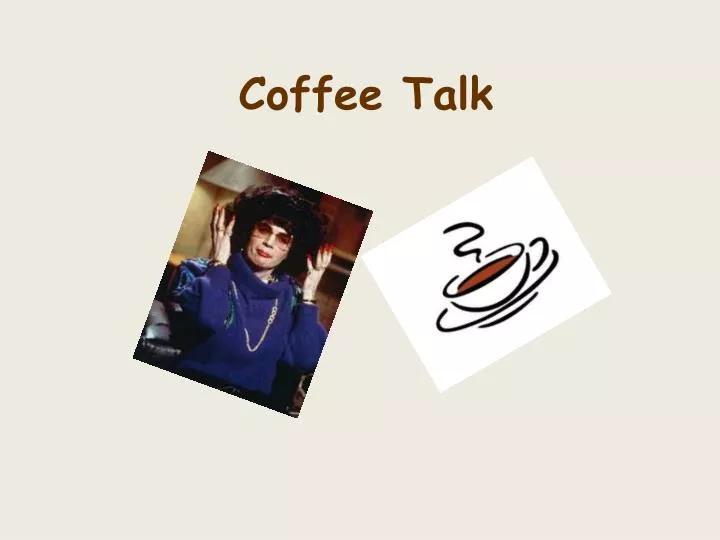 PPT - Coffee Talk PowerPoint Presentation, free download - ID:2476974
