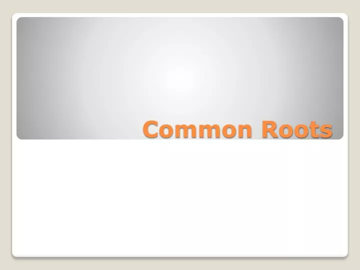 PPT - Common Roots PowerPoint Presentation, free download - ID:2477083