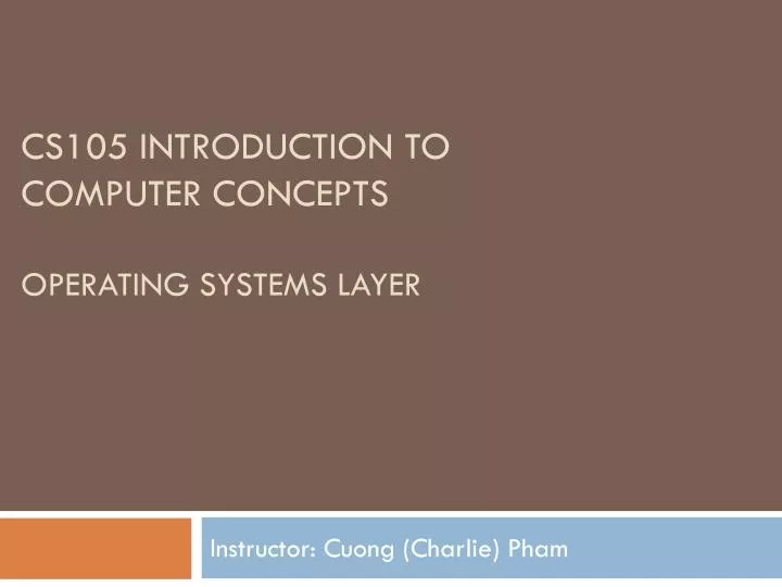 PPT - CS105 Introduction to Computer Concepts OPeRATING SYSTEMS LAyER ...