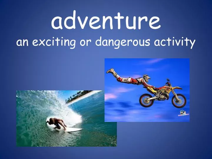 PPT - adventure an exciting or dangerous activity PowerPoint ...