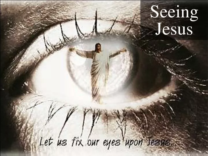 PPT - Seeing Jesus PowerPoint Presentation, free download - ID:2480598