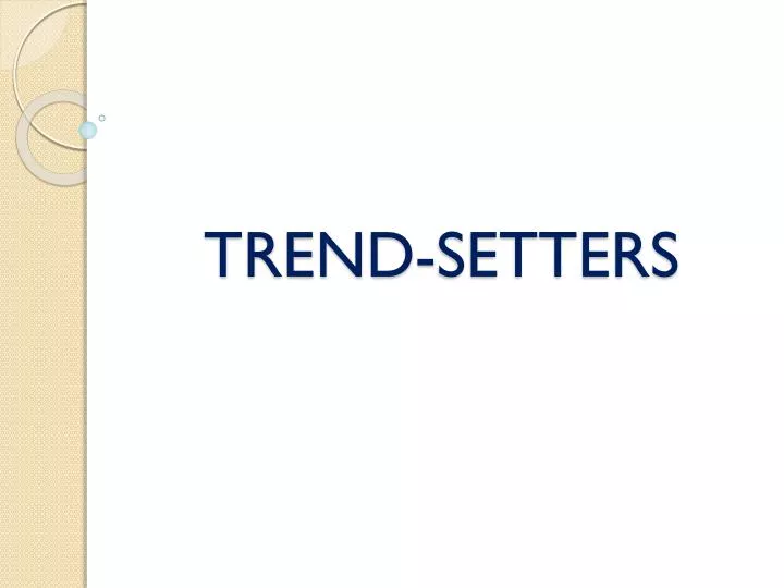 PPT - TREND-SETTERS PowerPoint Presentation, free download - ID:2480699