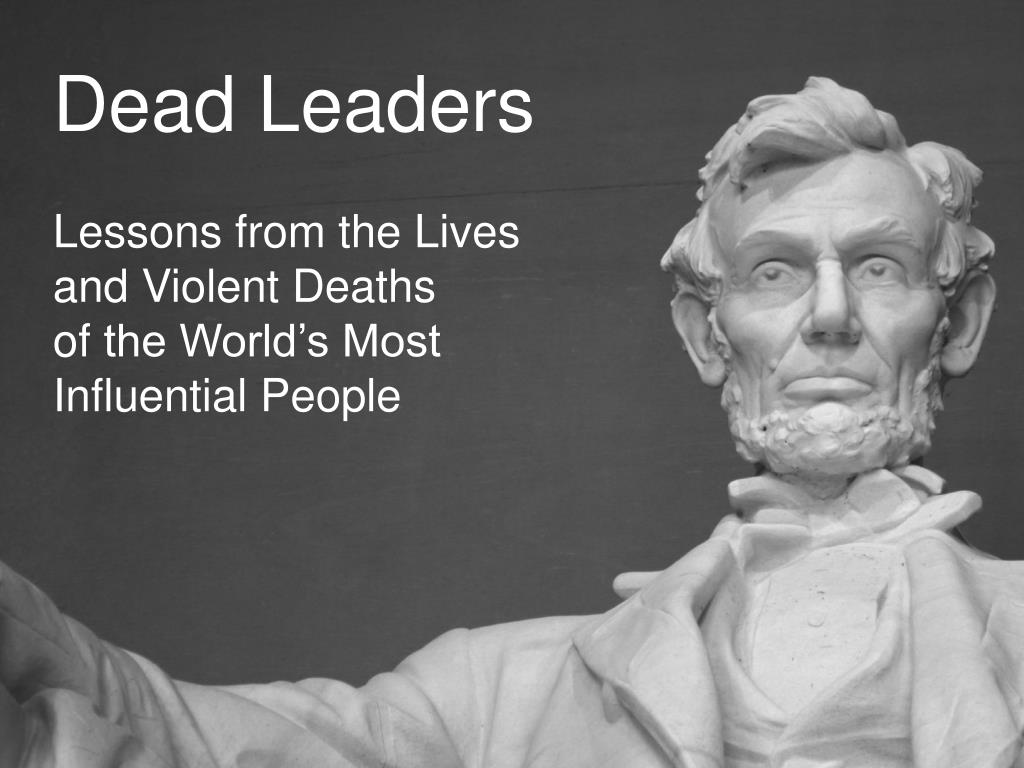 PPT - Dead Leaders Lessons from the Lives and Violent Deaths of the ...