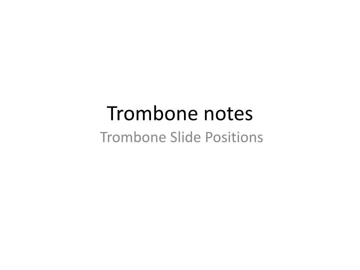 PPT - Trombone notes PowerPoint Presentation, free download - ID:2481533