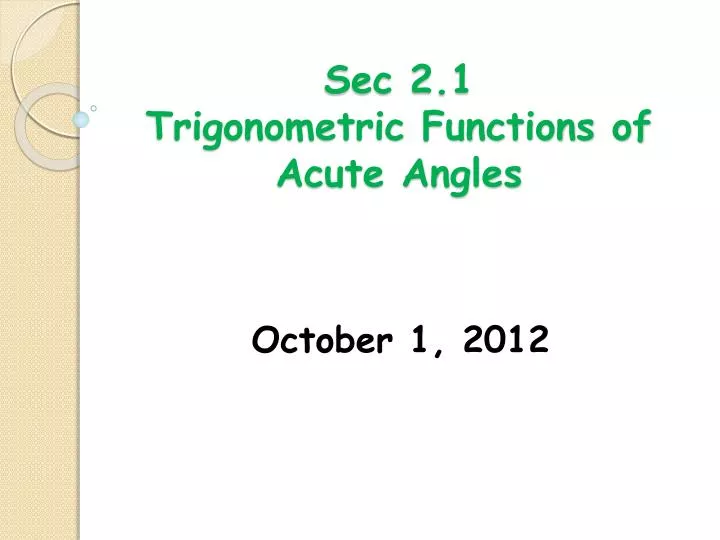 PPT - Sec 2.1 Trigonometric Functions of Acute Angles PowerPoint ...