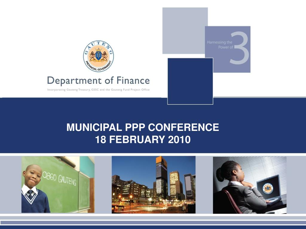 PPT - MUNICIPAL PPP CONFERENCE 18 FEBRUARY 2010 PowerPoint Presentation ...