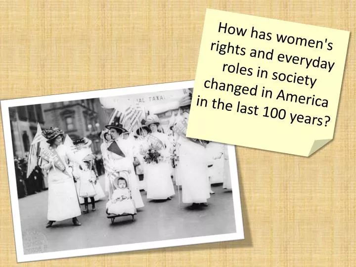 PPT - How has women's rights and everyday roles in society changed in ...