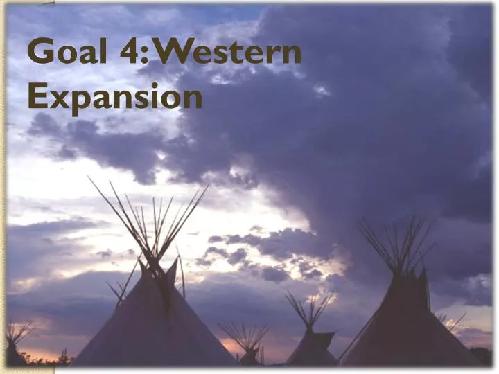 PPT - Goal 4: Western Expansion PowerPoint Presentation, free download ...