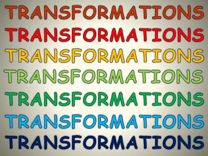 PPT - TRANSFORMATIONS PowerPoint Presentation, free download - ID:2484883 PPT - TRANSFORMATIONS PowerPoint Presentation, free download - ID:2484883