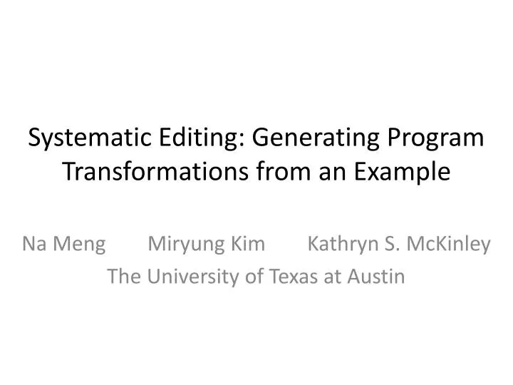 PPT - Systematic Editing: Generating Program Transformations from an ...