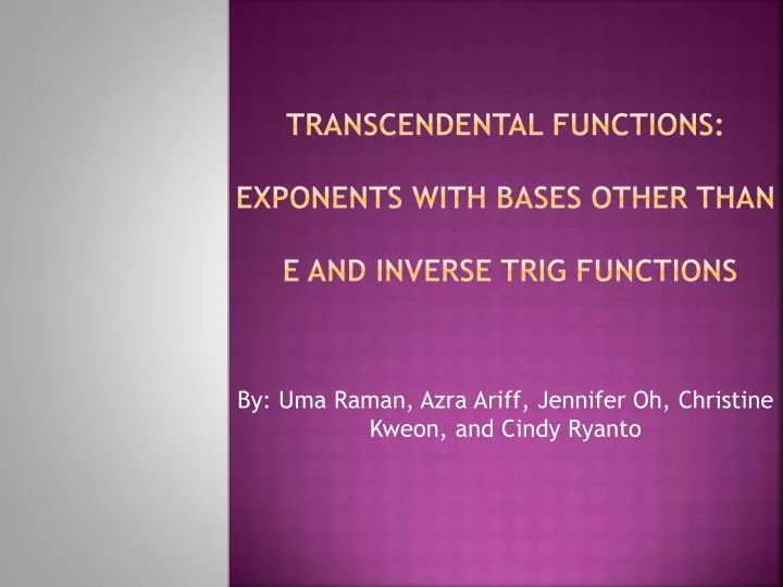 PPT - Transcendental Functions: Exponents with Bases other than e and inverse Trig functions ...