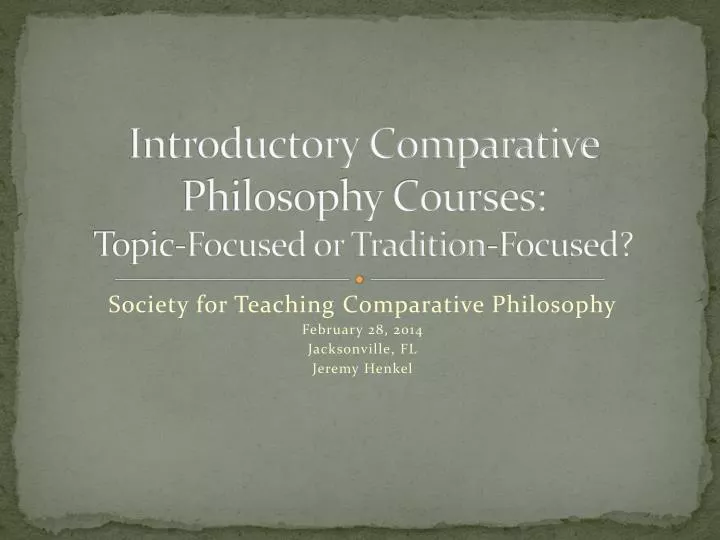 PPT - Introductory Comparative Philosophy Courses: Topic-Focused or ...