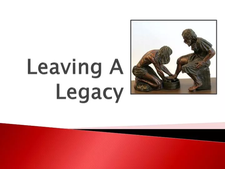 PPT - Leaving A Legacy PowerPoint Presentation, free download - ID:2486114