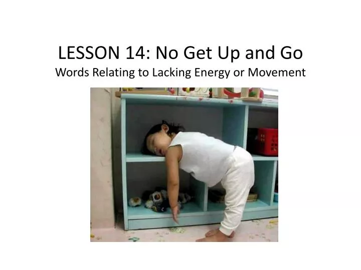 PPT - LESSON 14 : No Get Up and Go Words Relating to Lacking Energy or ...
