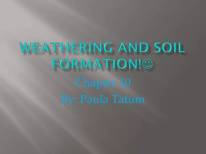 PPT - Weathering and soil formation! PowerPoint Presentation, free ...