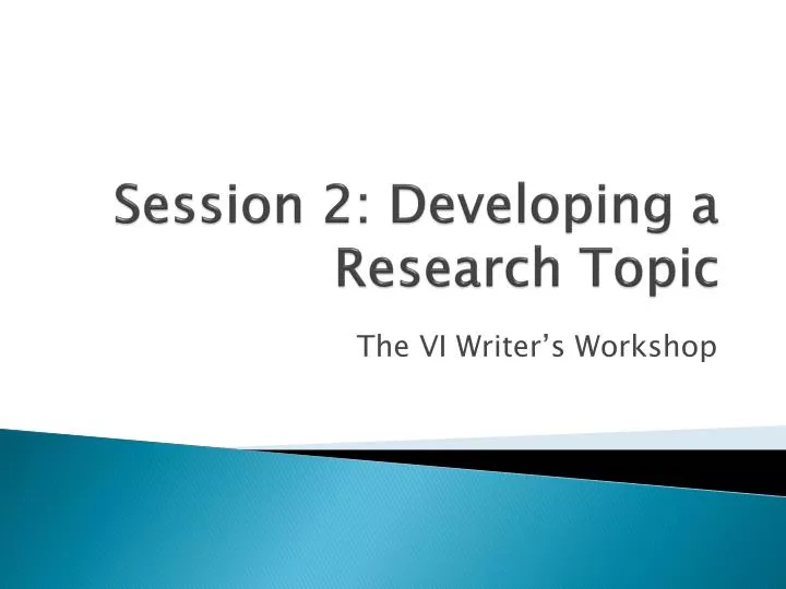 PPT - Session 2: Developing a Research Topic PowerPoint Presentation ...